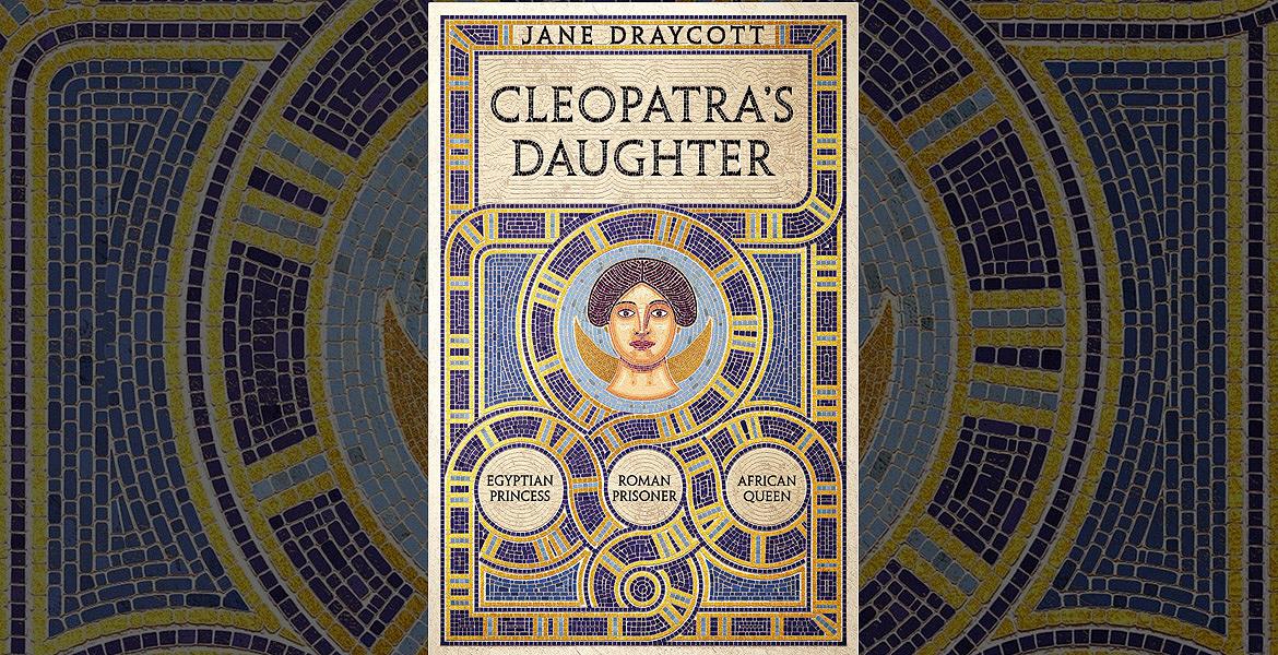 Jane Draycott, Cleopatra's Daughter - Book Review | Get History